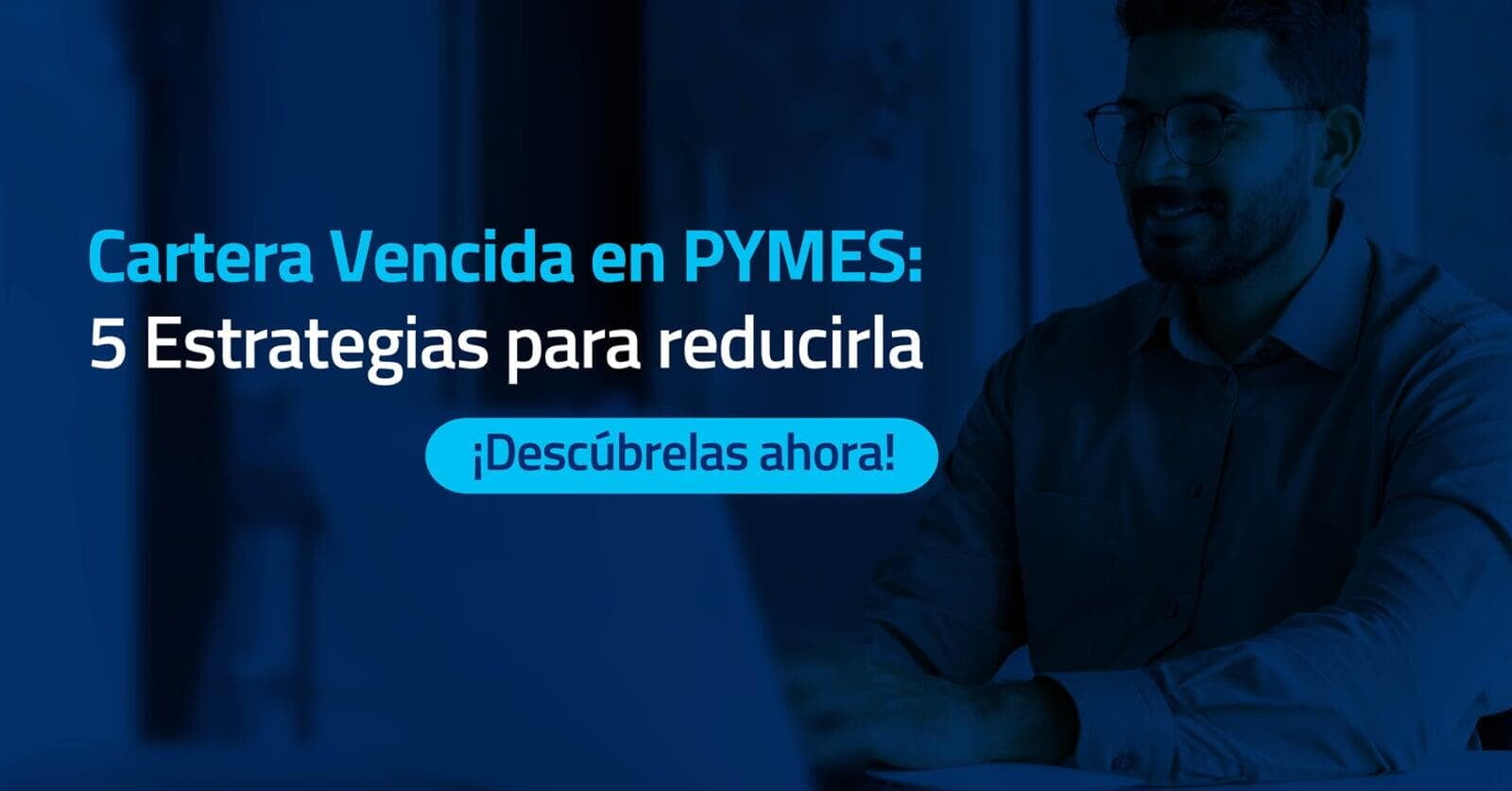 Cartera vencida en PyMEs: 5 Estrategias para reducirla