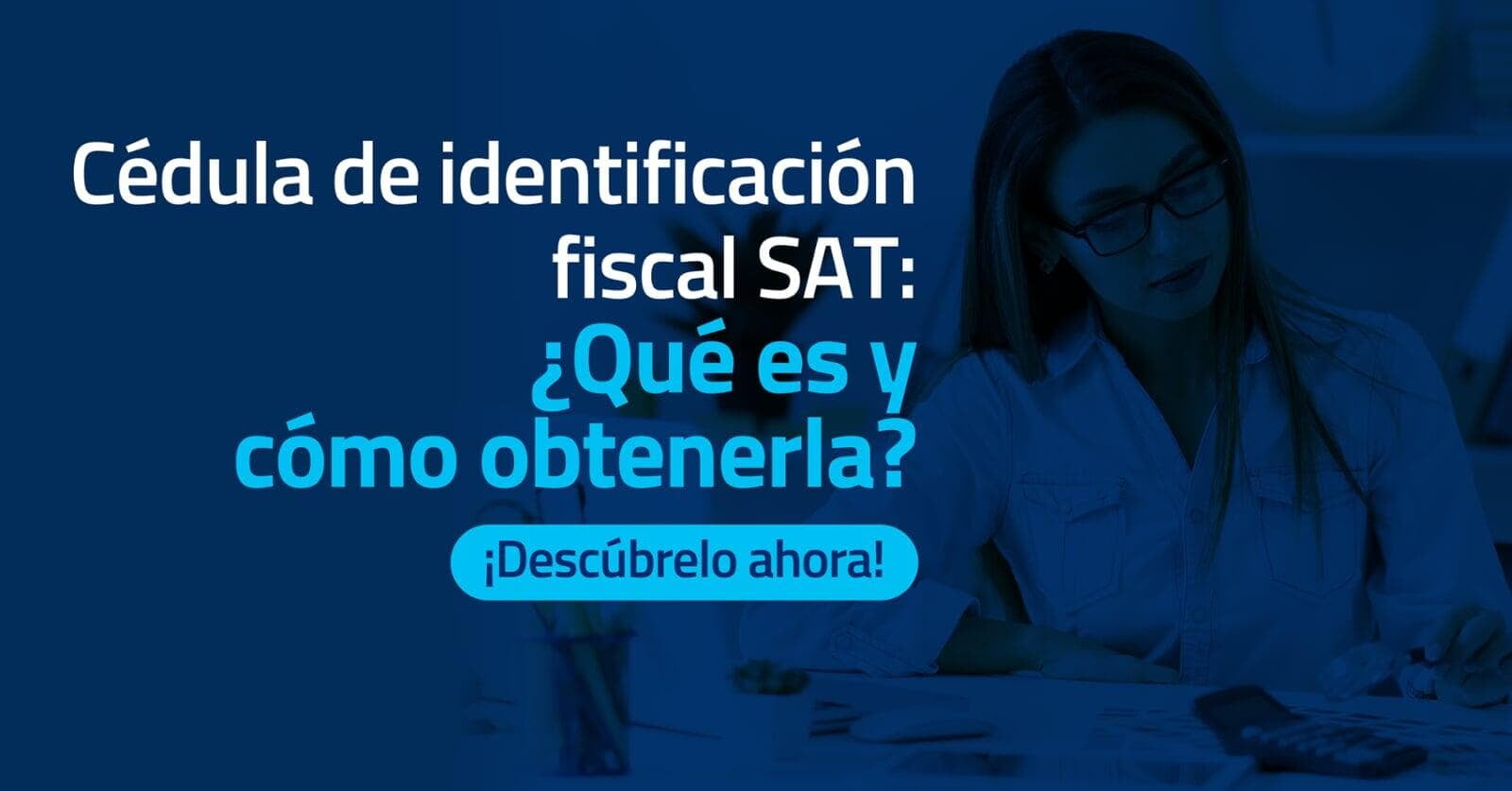Cédula de identificación fiscal SAT: Qué es y cómo obtenerla